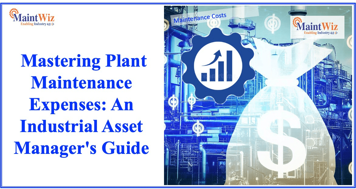Mastering Plant Maintenance Expenses: An Industrial Asset Manager's Guide