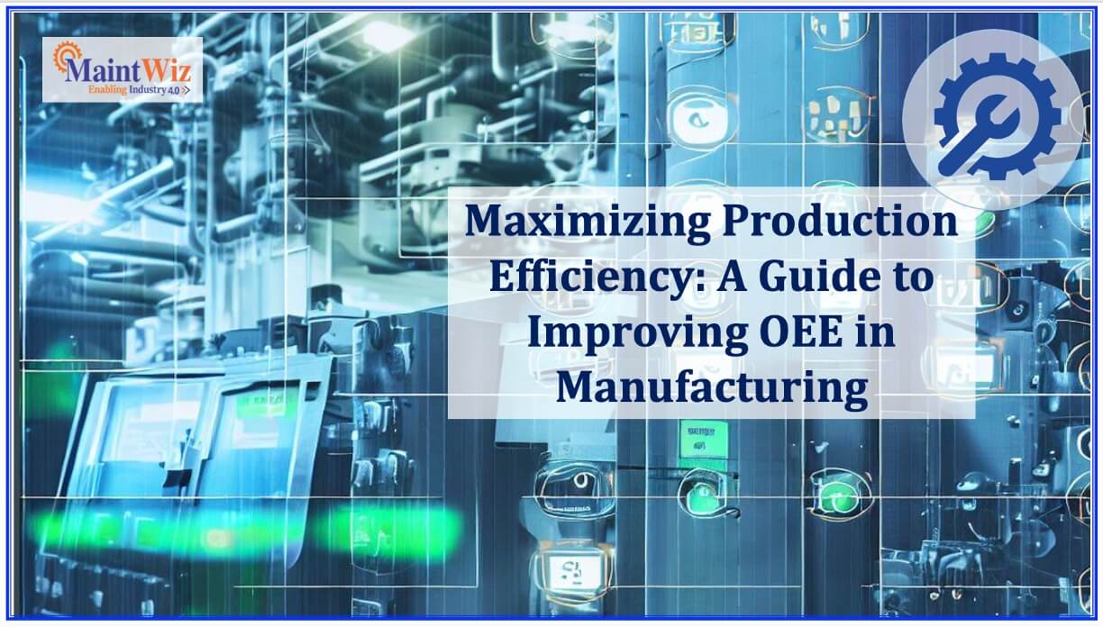 Maximising Production Efficiency and Improving OEE in Manufacturing
