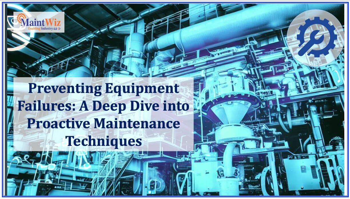 Preventing Equipment Failures: Proactive Maintenance | MaintWiz CMMS