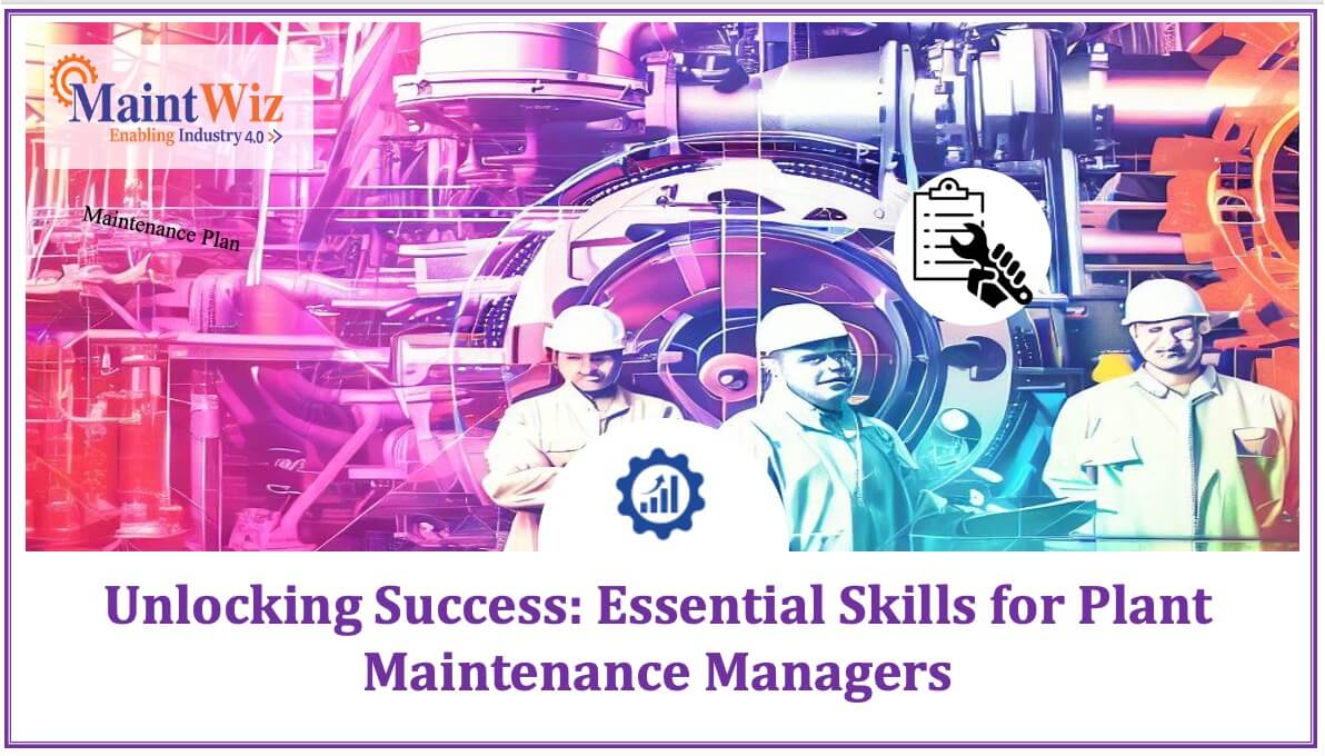 Unlocking Success: Essential Skills for Plant Maintenance Managers