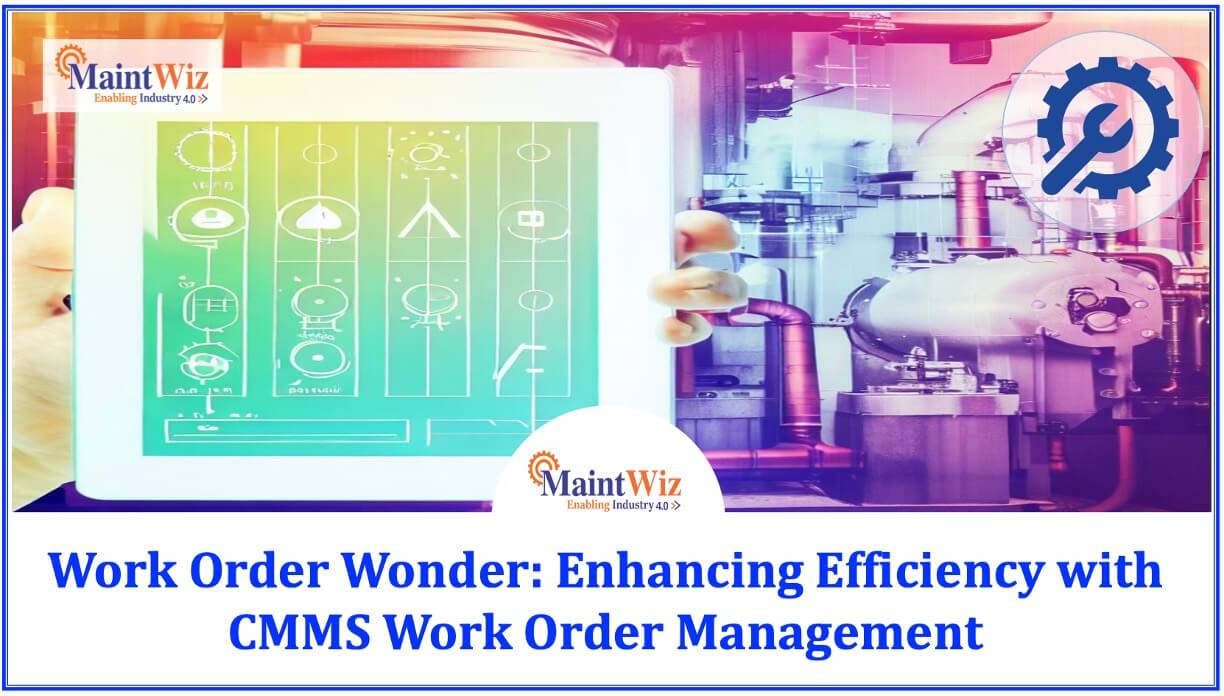 Why is MaintWiz the Best CMMS for Effective Work Order Management?