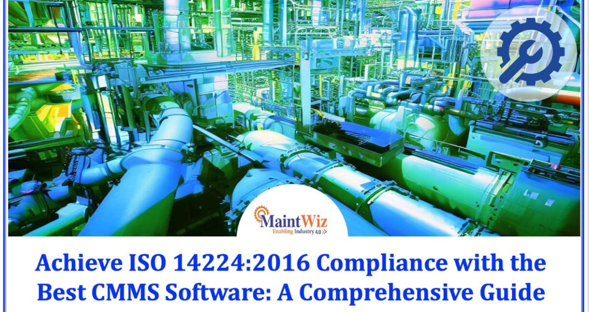 Achieve ISO 14224:2016 Compliance with the Best CMMS Software