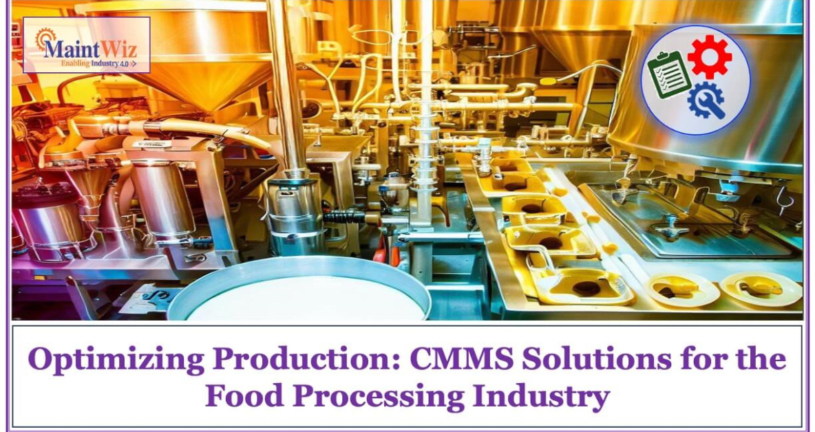 Optimizing Production: CMMS Solutions for the Food Processing Industry | MaintWiz CMMS