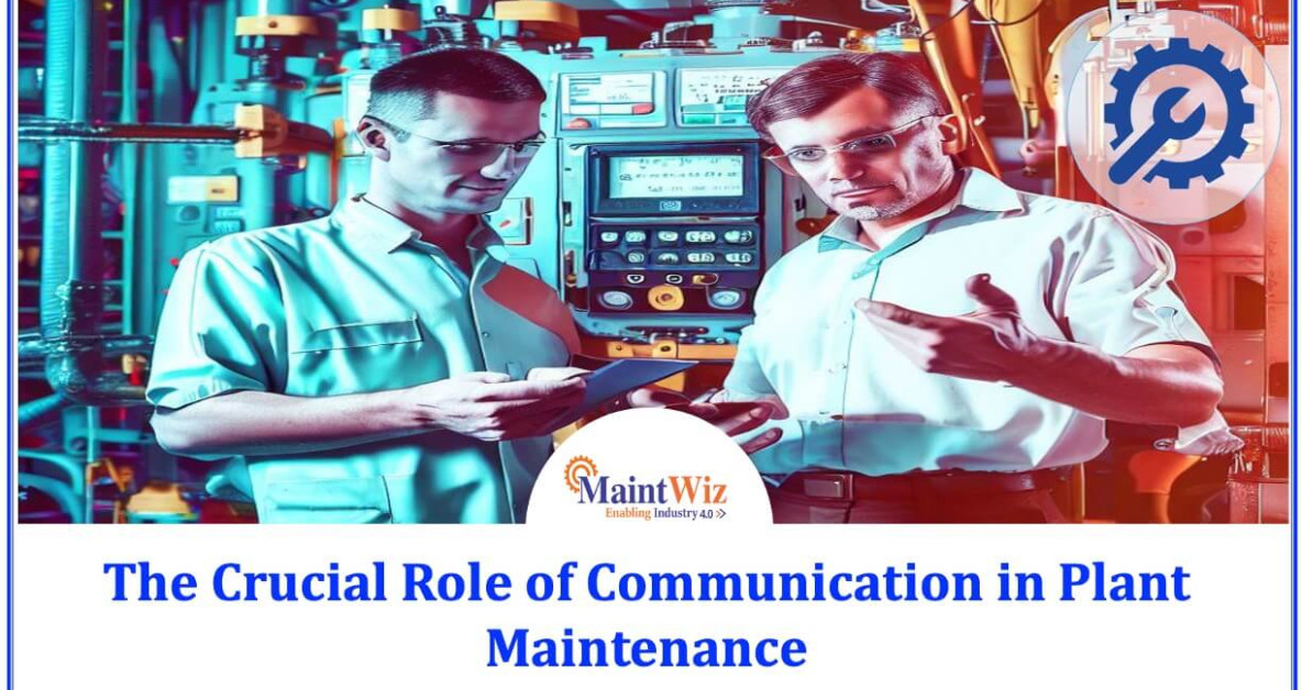 The Crucial Role that Communication Plays in Plant Maintenance